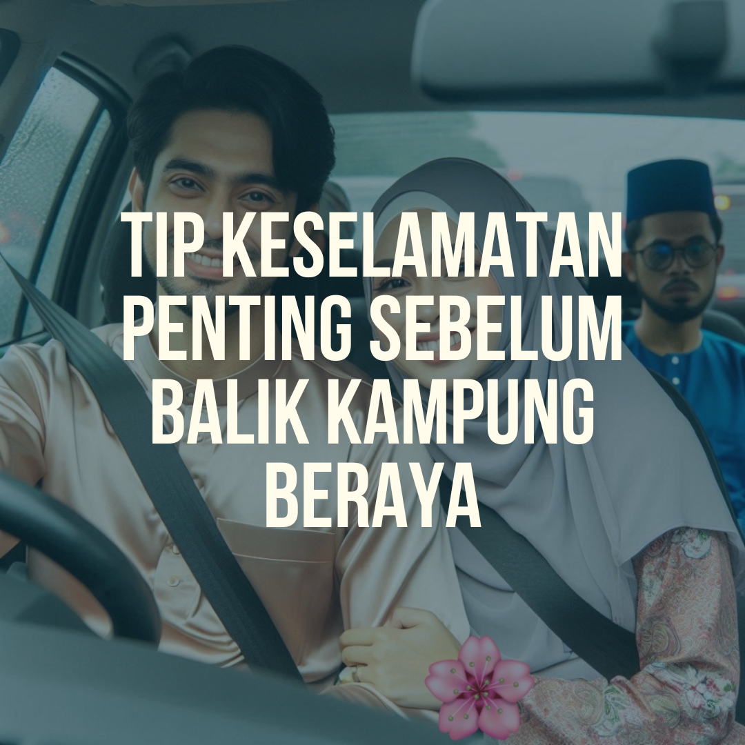 Tip Keselamatan Penting Sebelum Balik Kampung Beraya – Tilljannah.my