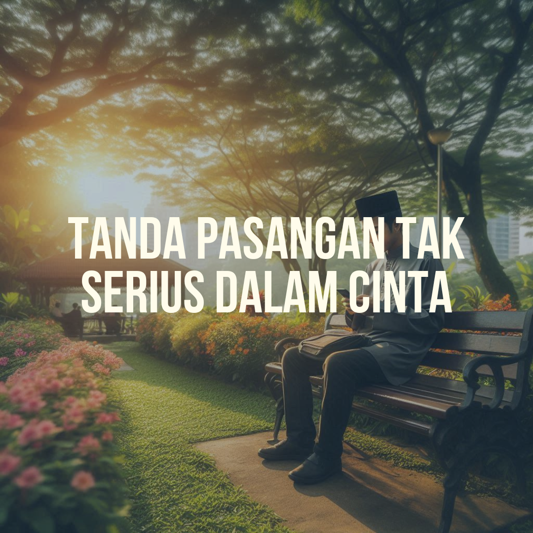 Tanda Pasangan Tak Serius Dalam Cinta – Tilljannah.my